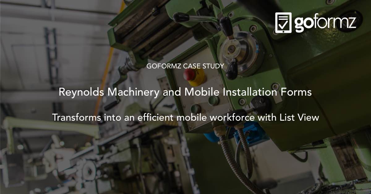 Case Study – Reynolds Machinery and Mobile Installation Forms – GoFormz